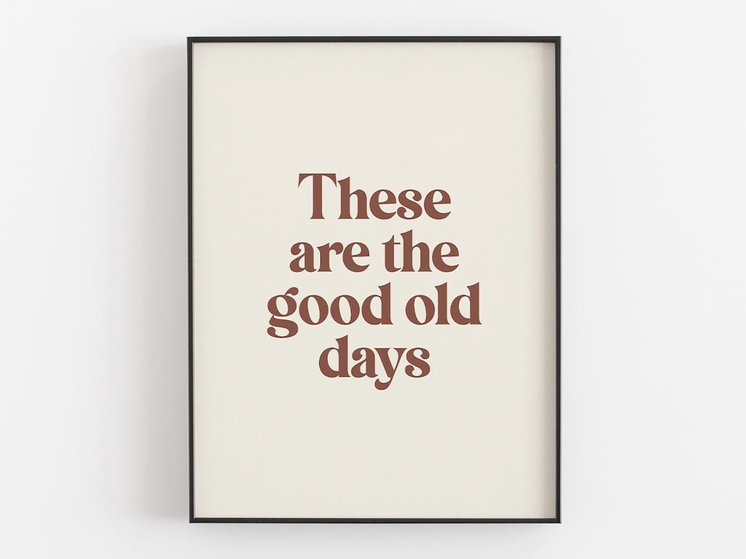 These Are the Good Old Days Quote Printable, Digital Download ...