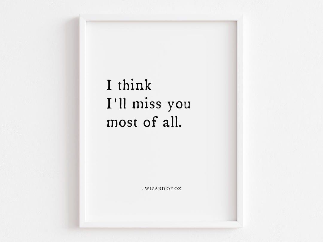 Wizard of Oz - I Think I'll Miss You Most of All Quote Printable ...