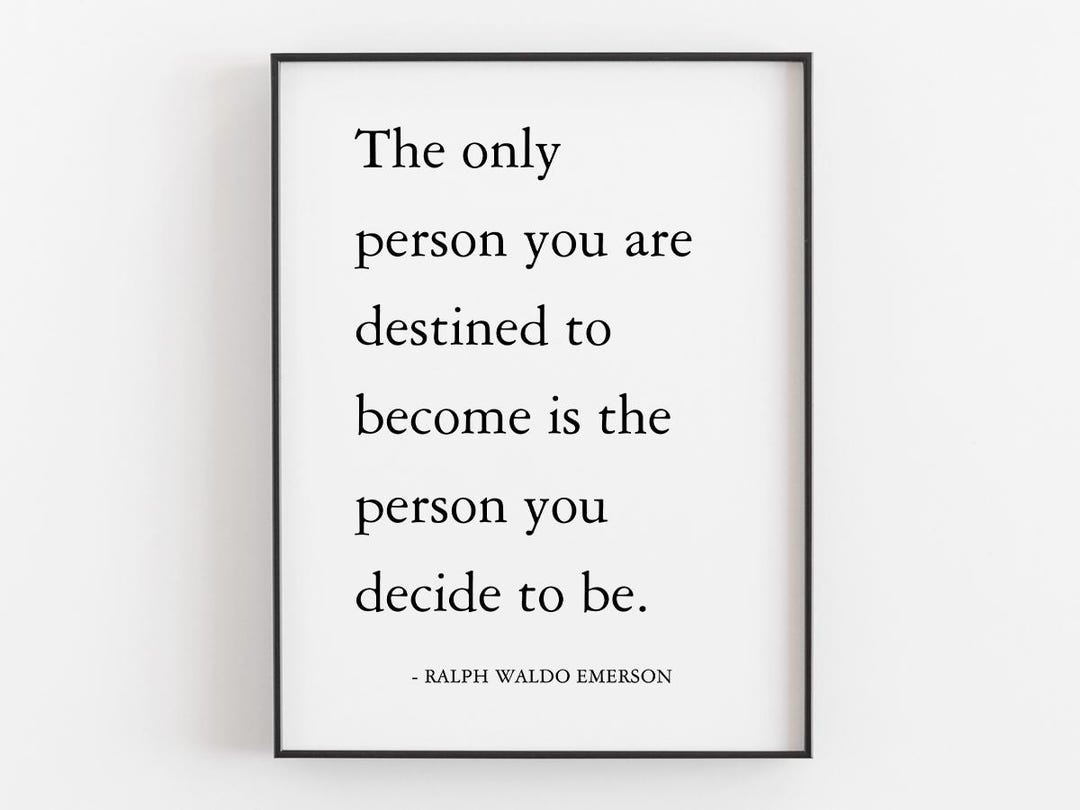 The Only Person You Are Destined to Become Quote - Ralph Waldo Emerson ...