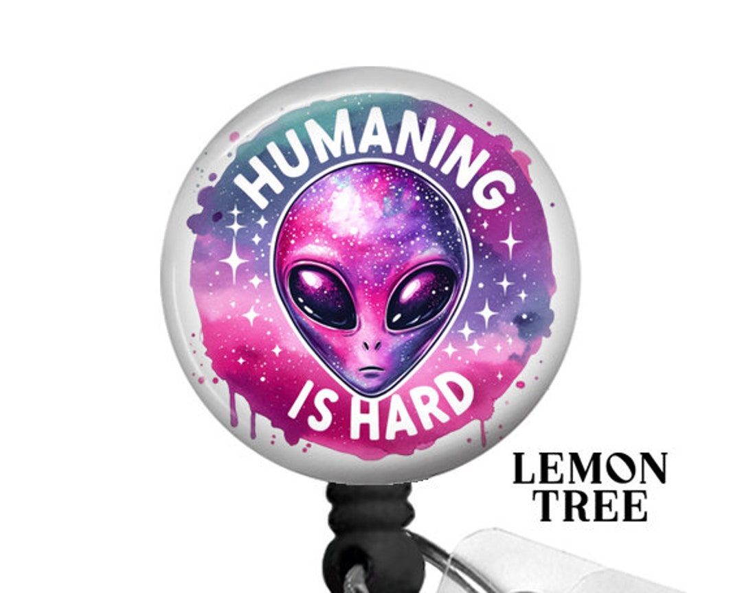 Funny Humaning is Hard Alien Badge Reel Retractable Badge Holder ...