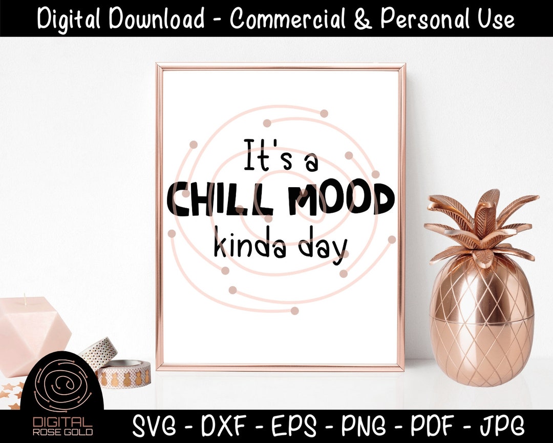 Its A Chill Mood Kinda Day - Mood Quote SVG, Party SVG, Chilled Relaxed ...
