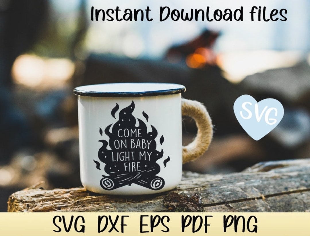 Come on Baby Light My Fire SVG Eps Pdf Dxf Png File INSTANT DOWNLOAD ...