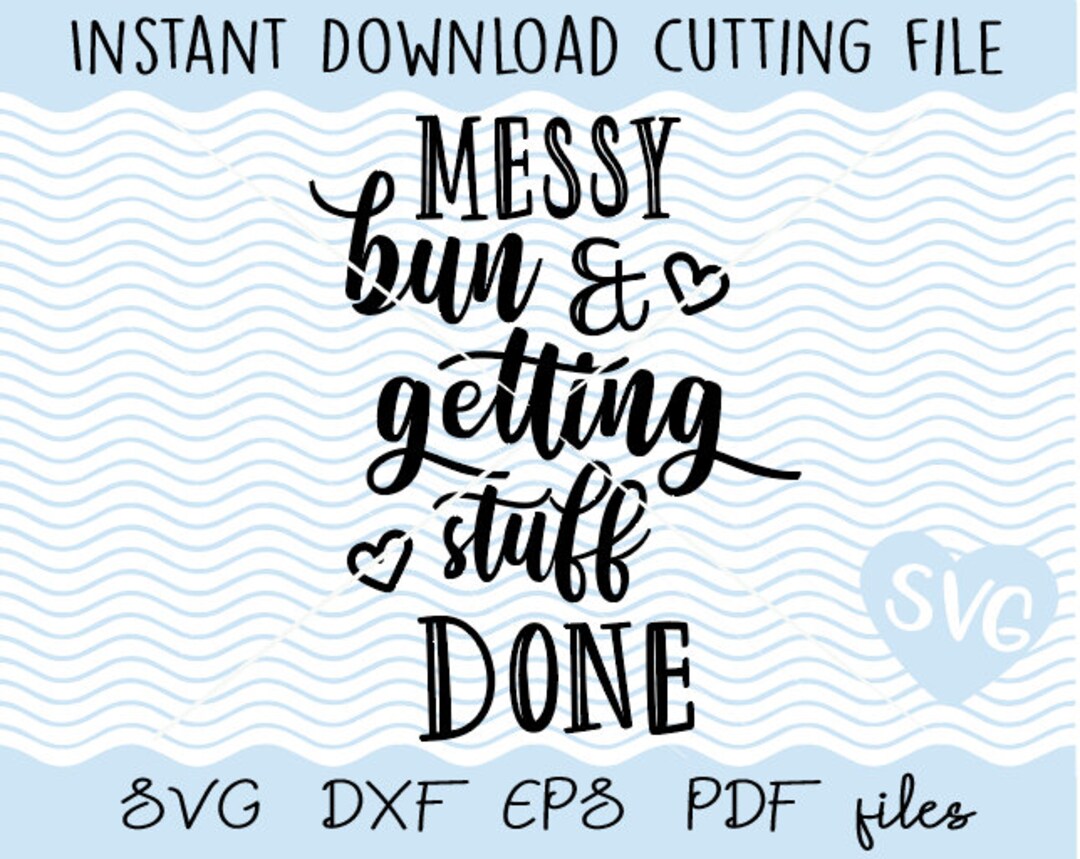 Messy Bun and Getting Stuff Done SVG Dxf Pdf Eps File INSTANT DOWNLOAD ...