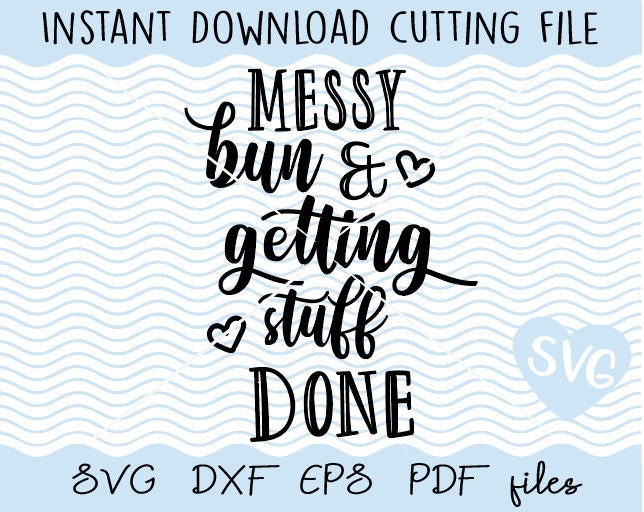 Messy Bun and Getting Stuff Done SVG Dxf Pdf Eps File INSTANT | Etsy