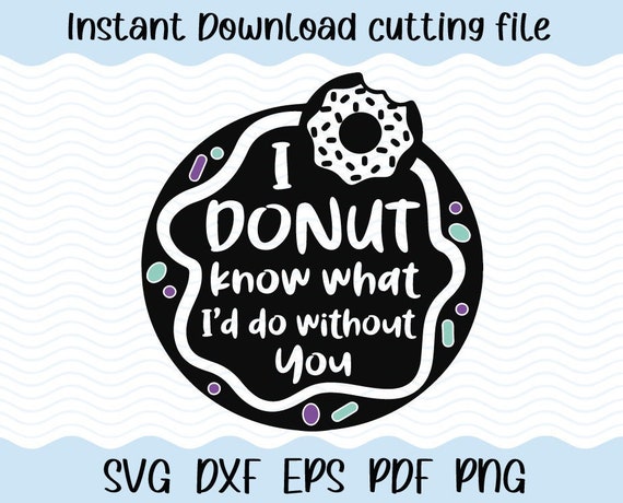I Donut Know What Id Do Without You SVG File INSTANT DOWNLOAD | Etsy
