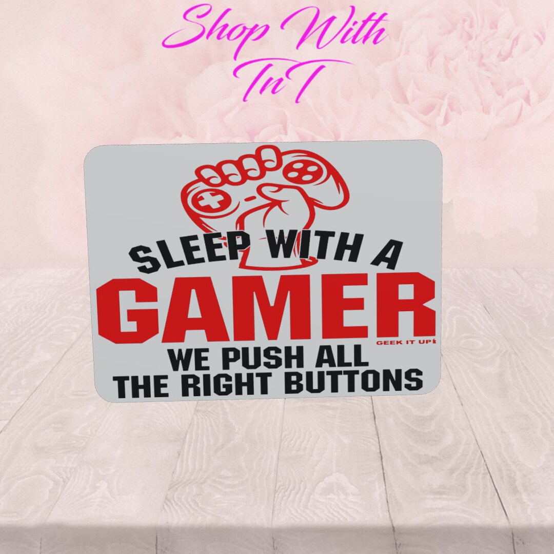 Mouse Pad Sleep With A Gamer We Push All the Right Buttons Mousepad ...