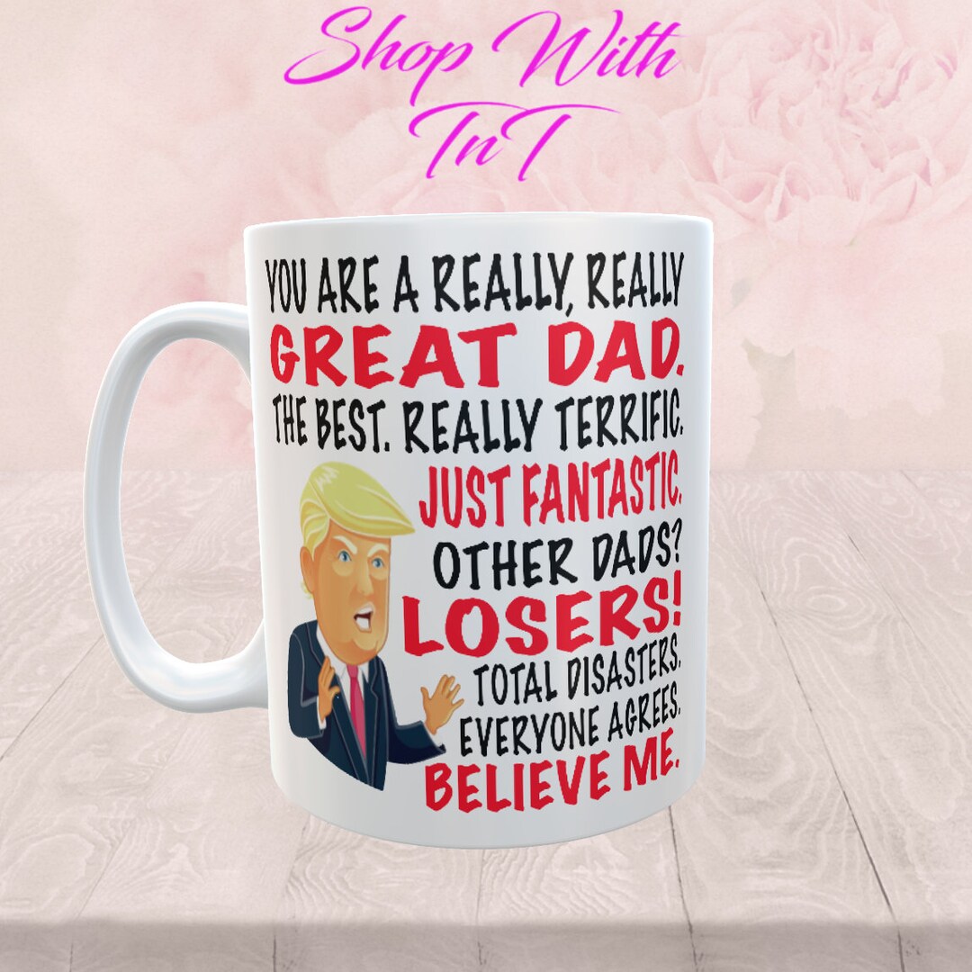 You Are A Really Great Dad, Donald Trump, Best Dad Ever Fathers Day, 15 ...