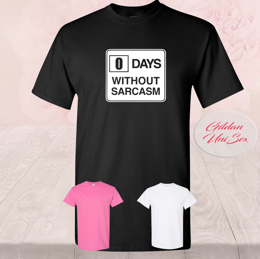 0 Days Without Sarcasm, Sarcastic Saying, Tank Tops & Tee T-shirts T ...