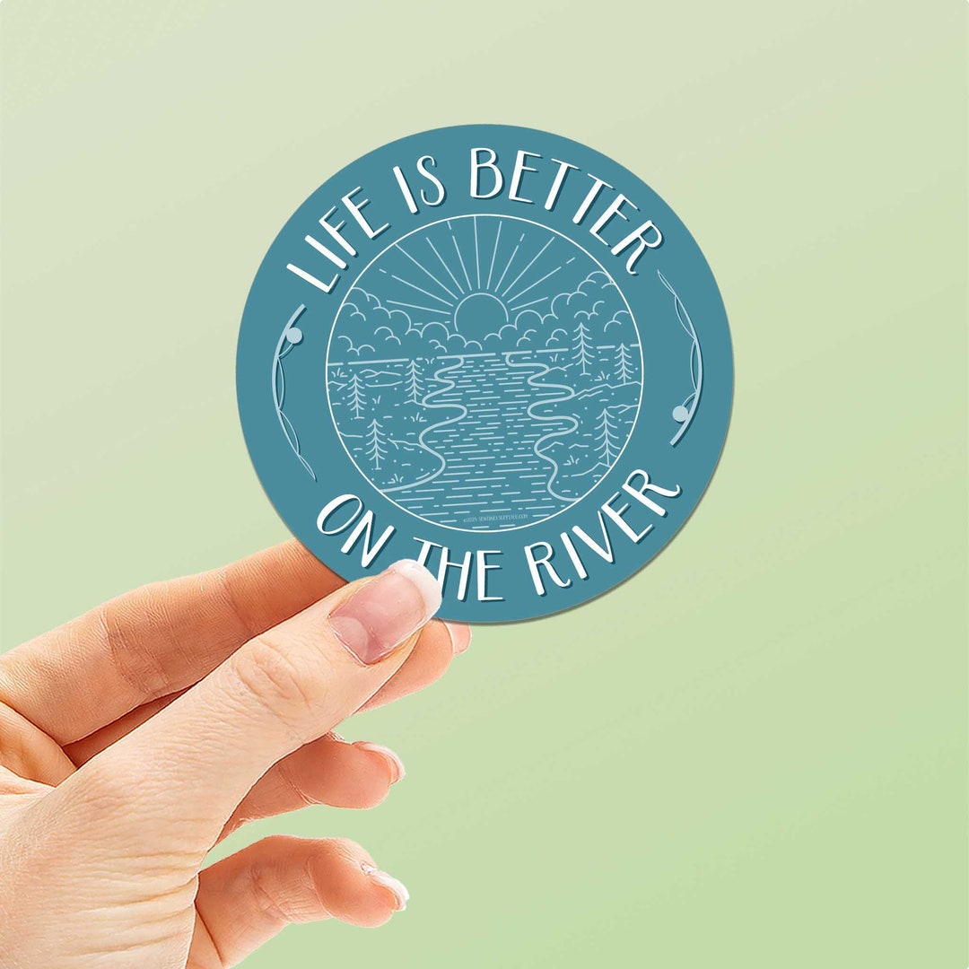 Life is Better on the River Sticker - Floating, Whitewater Rafting, Fly ...