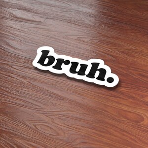 Bruh Sticker for Hydroflask Funny Internet Decals, Funny Bro Typography ...