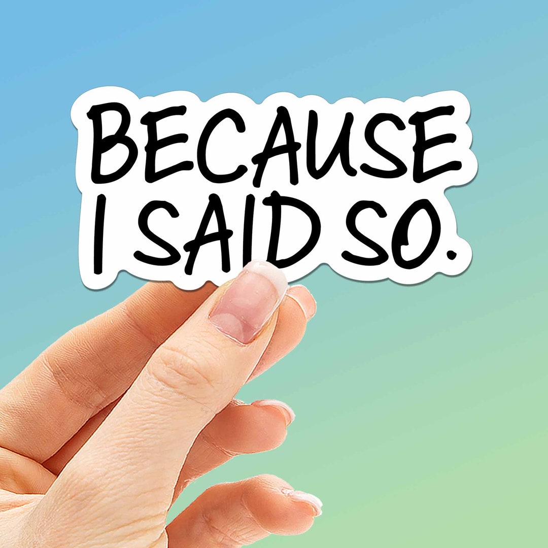 Because I Said so Sticker for Hydroflask - Funny Gift for Mom & Dad ...