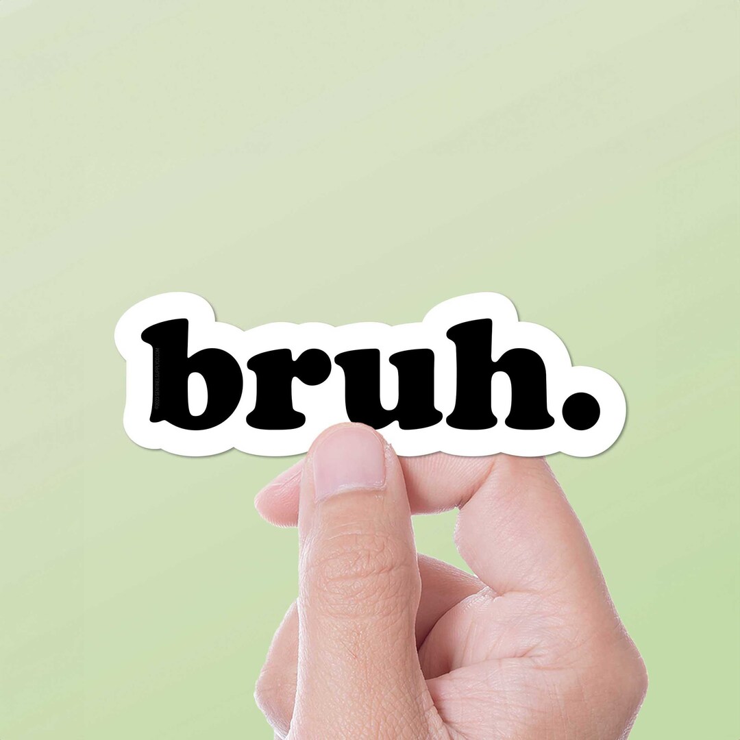 Bruh Sticker for Hydroflask - Funny Internet Decals, Funny Bro ...