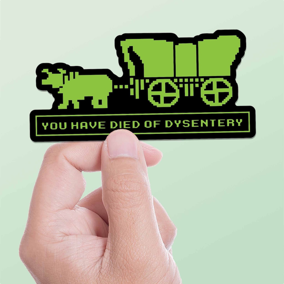 You Have Died of Dysentery Funny Gaming Sticker - Oregon Trail Meme ...