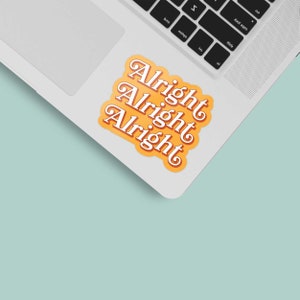 Alright Alright Alright Movie Quote Sticker, Funny Texas Sticker for ...