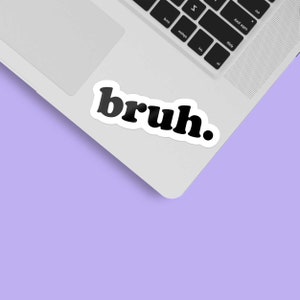 Bruh Sticker for Hydroflask Funny Internet Decals, Funny Bro Typography ...