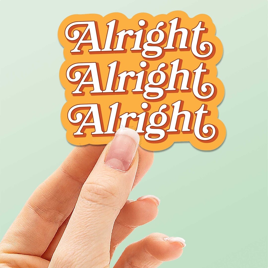 Alright Alright Alright Movie Quote Sticker, Funny Texas Sticker for ...