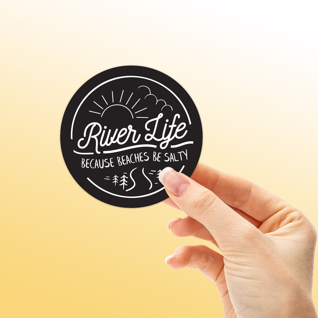 River Life, Because Beaches Be Salty Sticker - Floating, River Rafting ...