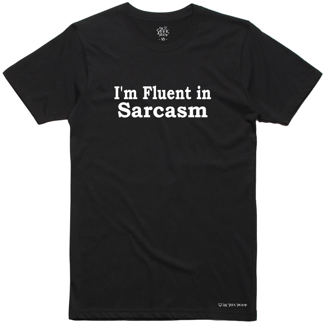 I'm Fluent in Sarcasm Shirt, Sarcasm T-shirt, Tee, Unisex Shirts, Sarcastic Shirt, Funny Shirts ...