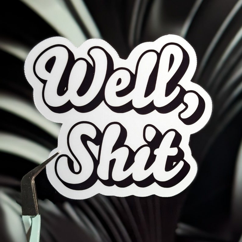 Well, Shit Sticker Waterproof, Fade-resistant Decal - Etsy