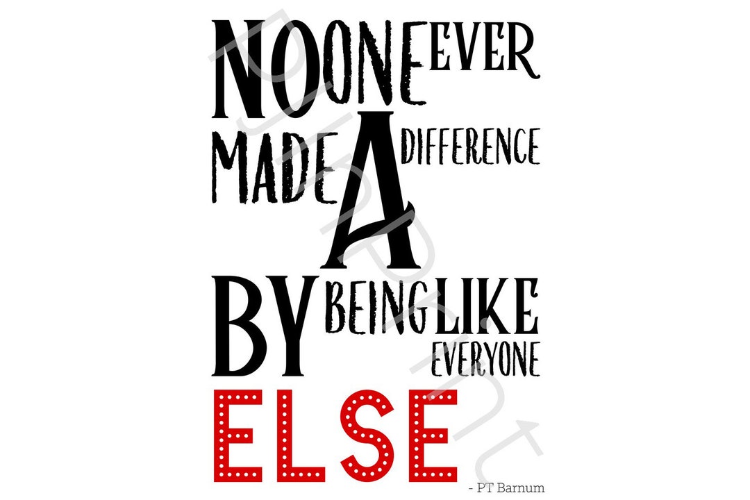 Greatest Showman "no One Ever Made A Difference by Being Like Everyone ...