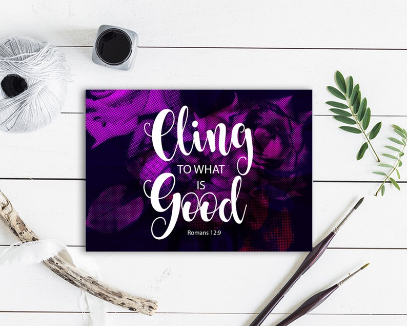 Cling to What is Good Romans 12:9 Bible Verse Scripture Faith Trust ...
