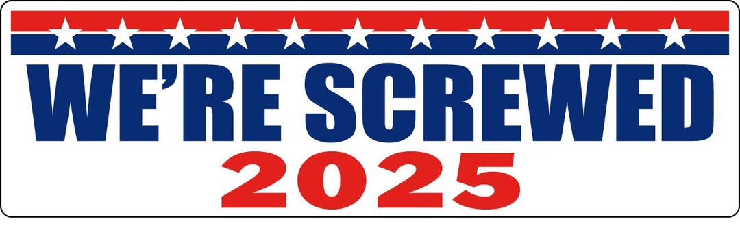 We're Screwed 2025 - Full Color Decal / Sticker! - Etsy