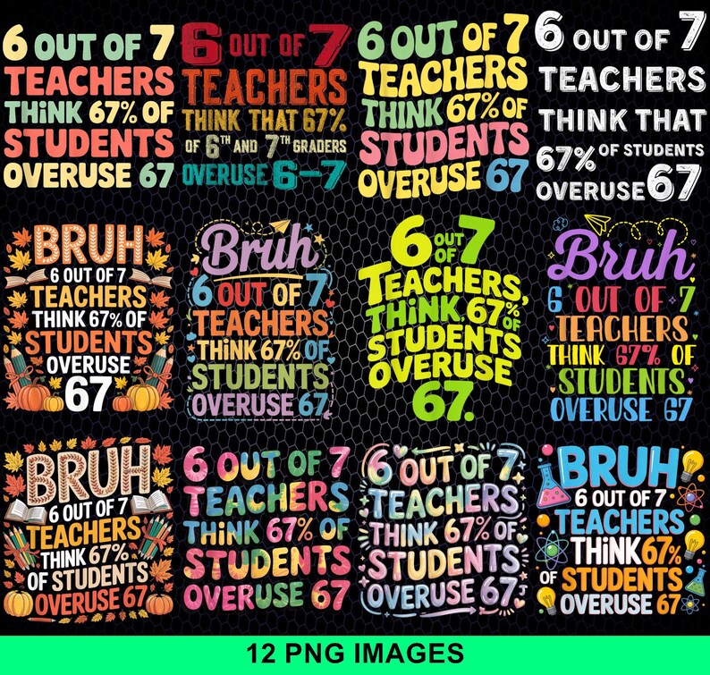 6 Out of 7 Teachers Think 67_ of Students Overuse 67 Meme Png - Etsy