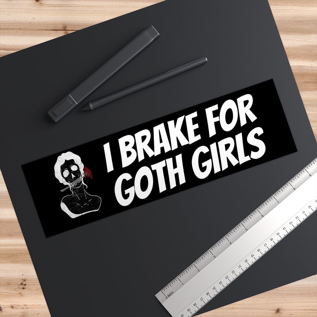 I Brake for Goth Girls - S&I Original Bumper Stickers - Etsy