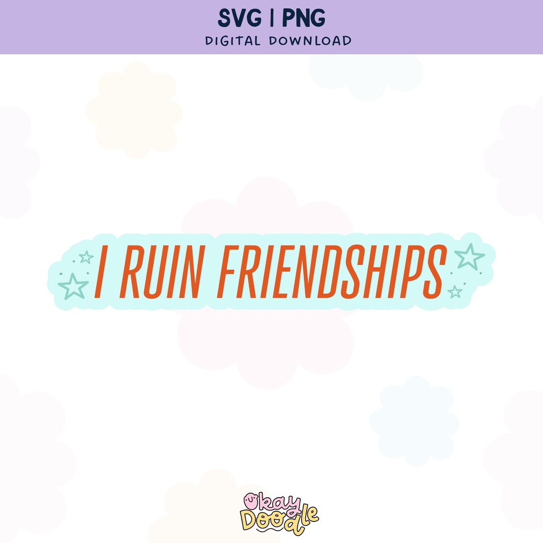 I Ruin Friendships SVG – Funny Quote Download - Etsy