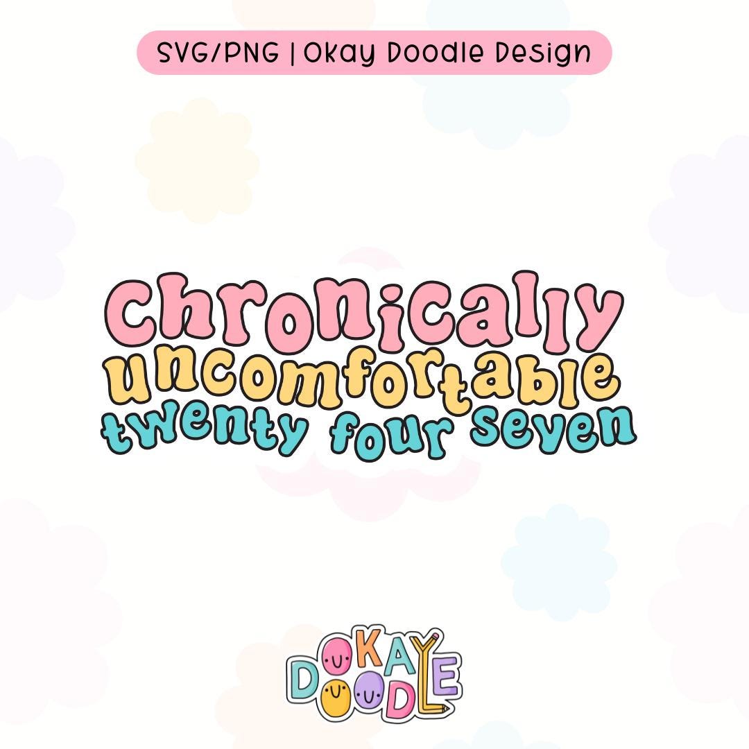 Chronically Uncomfortable Twenty Four Seven | Chronic Illness SVG ...