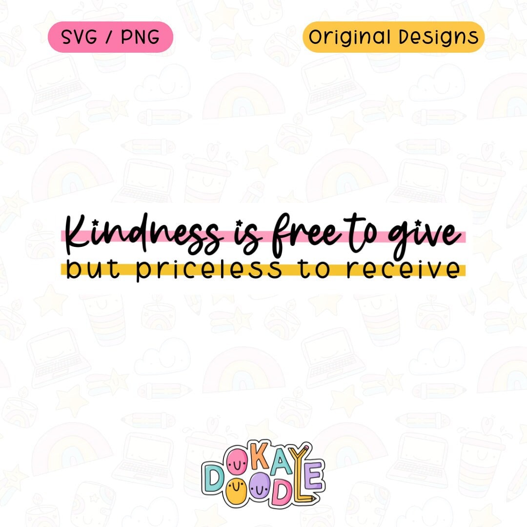 Kindness is Free to Give but Priceless to Receive | Self Love SVG PNG ...