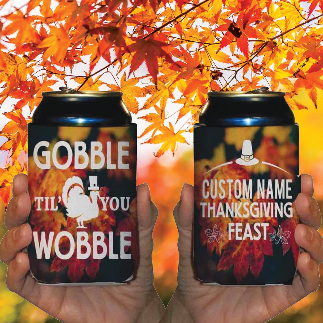 Gobble Til' You Wobble Thanksgiving Feast, Fall Can Coolers Custom Name ...