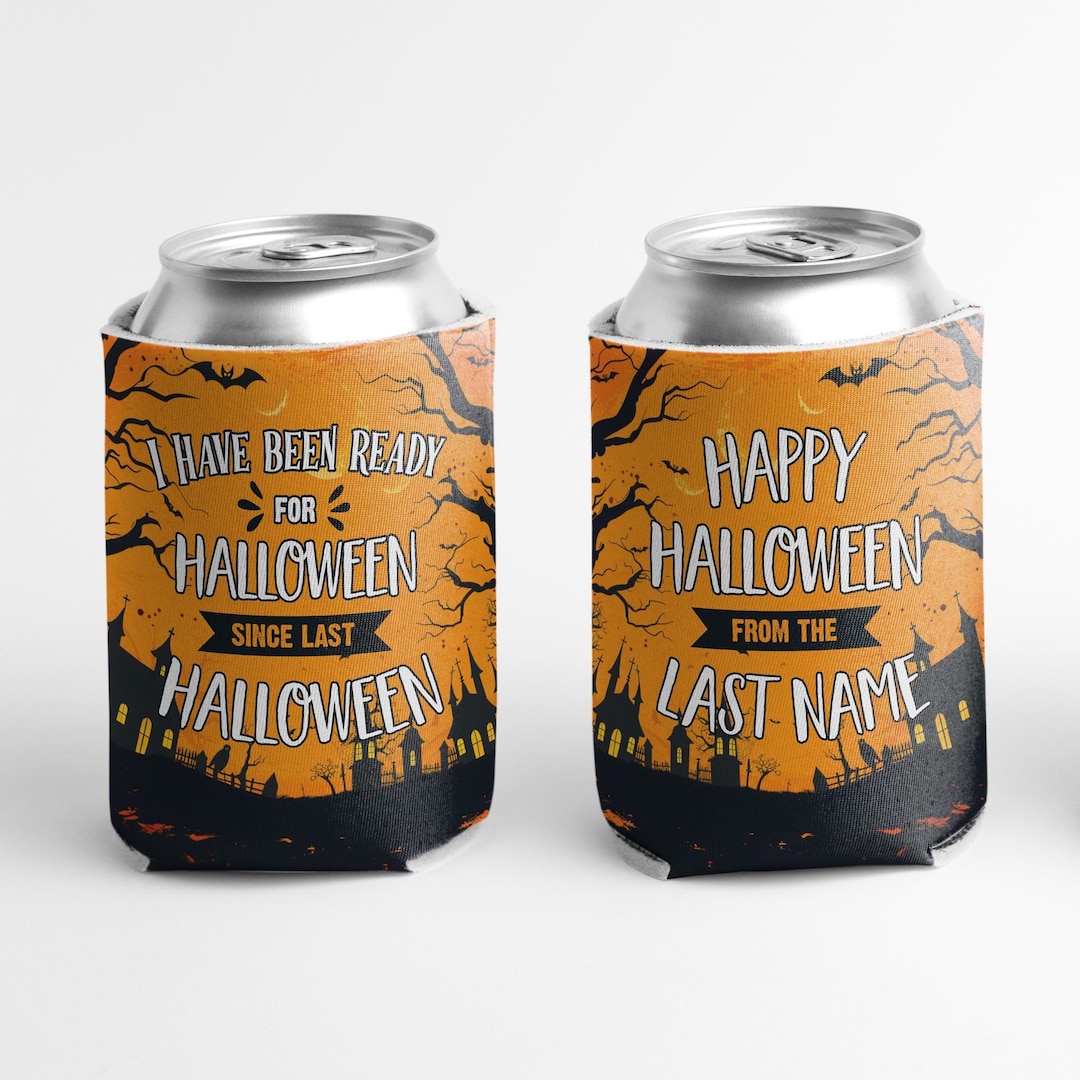 Custom Halloween Can Coolers , I Have Been Ready for Halloween Since ...