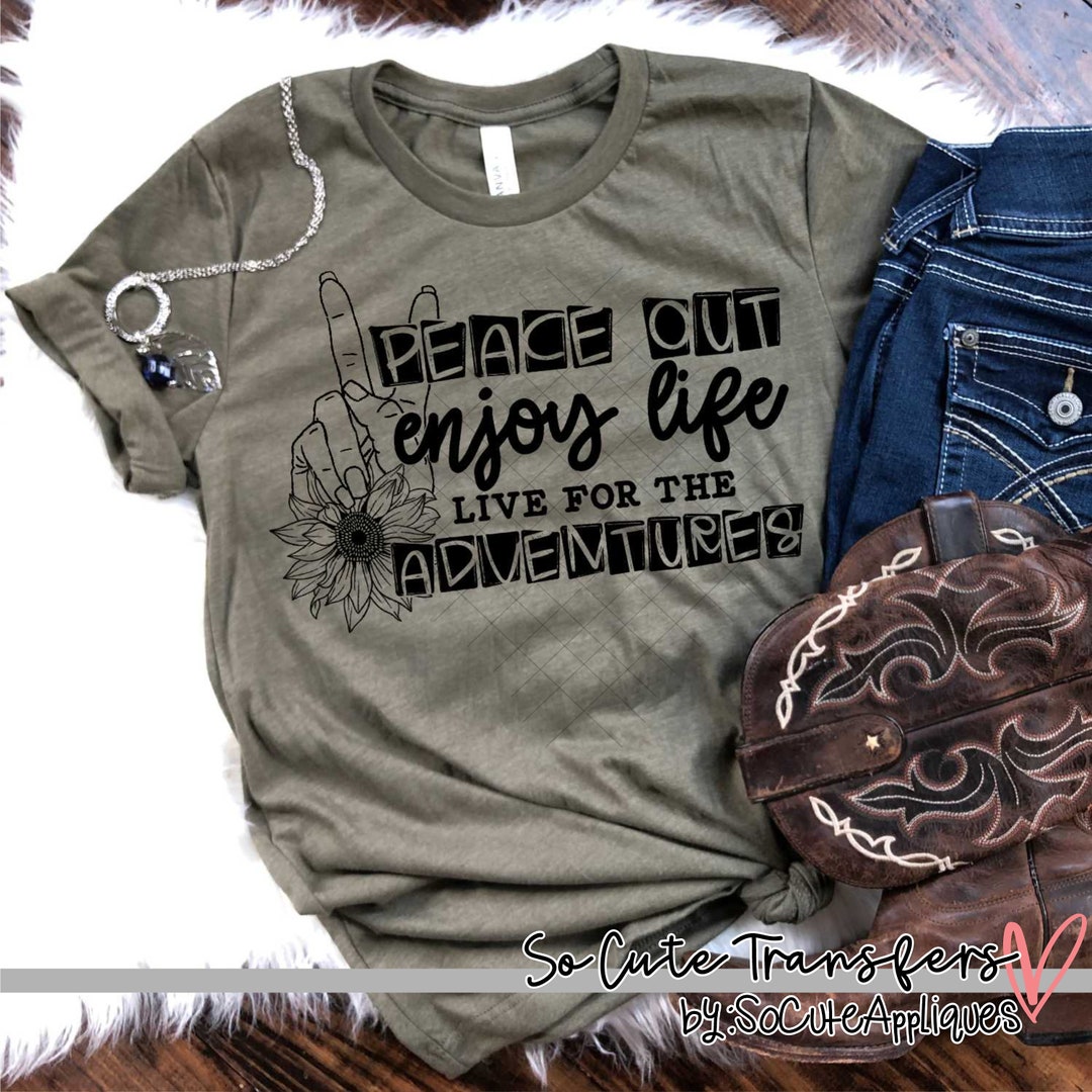 Peace Out Enjoy Life BLACK Screen Print Transfer, T-shirt Transfer--not ...