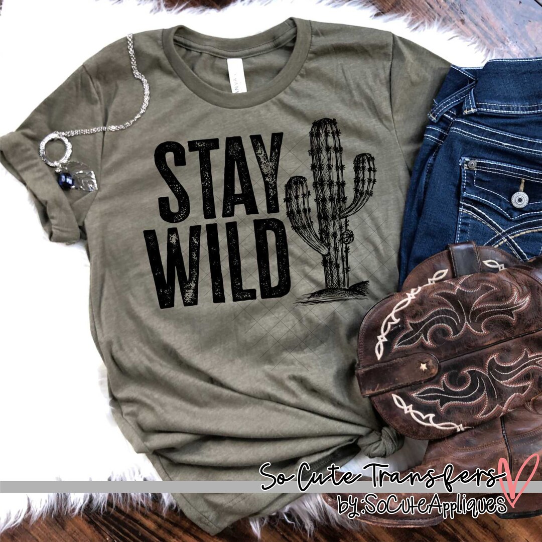 Stay Wild CACTUS Screen Print Transfer, T-shirt Transfer, Flower ...