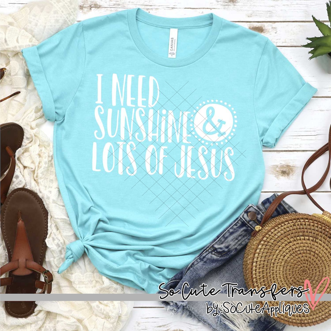 I Need Sunshine & JESUS Screen Print Transfer, T-shirt Transfer--not a ...