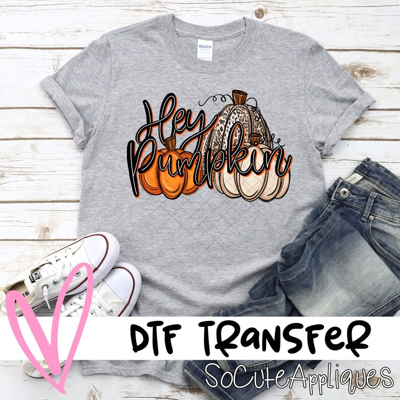 Hey Pumpkin Triple Pumpkin DTF Transfer, Thanksgiving Transfer, N0T a ...