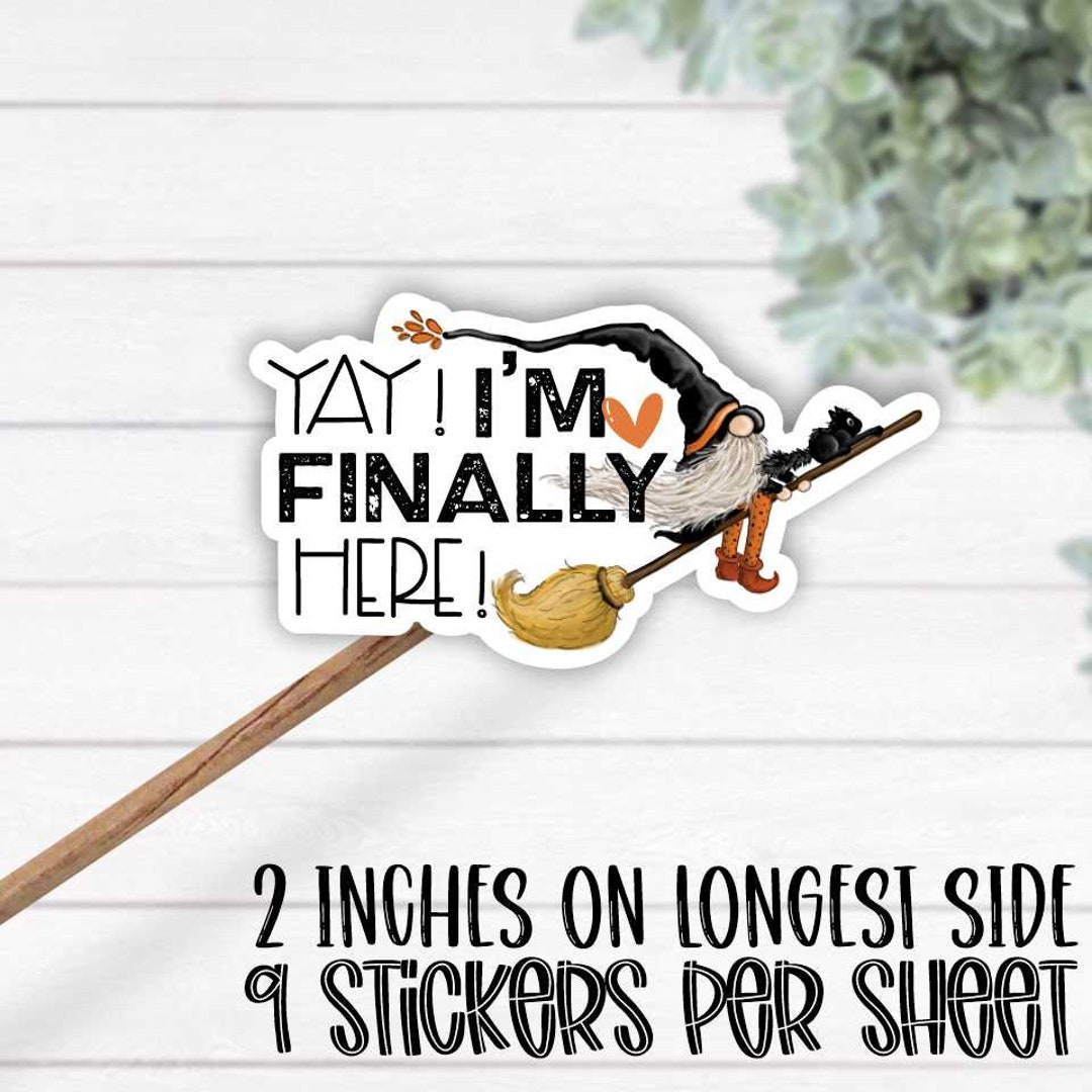 STICKERS Yay! I'm Finally Here Witch *small Business Stickers* Thank ...
