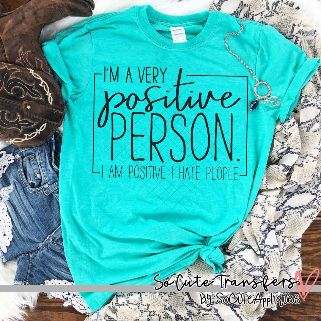 I'm a Very Positive Person Screen Print Transfer, T-shirt Transfer ...