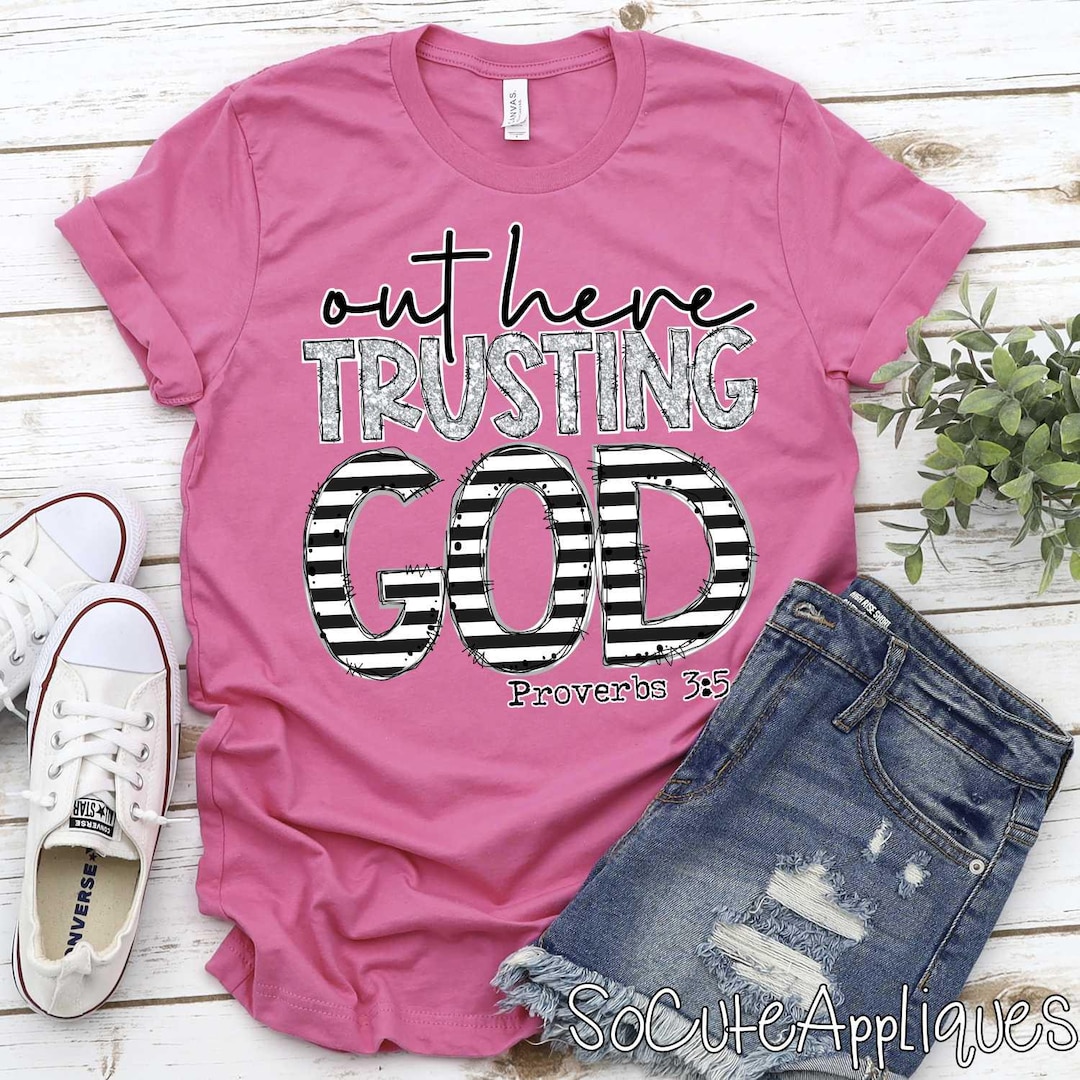 Out Here Trusting God DTF Transfer, Scripture DTF Transfer, Religious ...