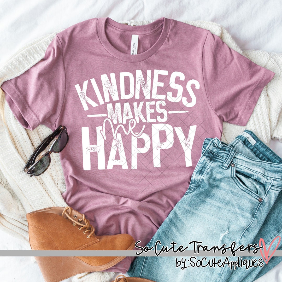 Kindness Makes Me Happy Screen Print Transfer, T-shirt Transfer--not a ...