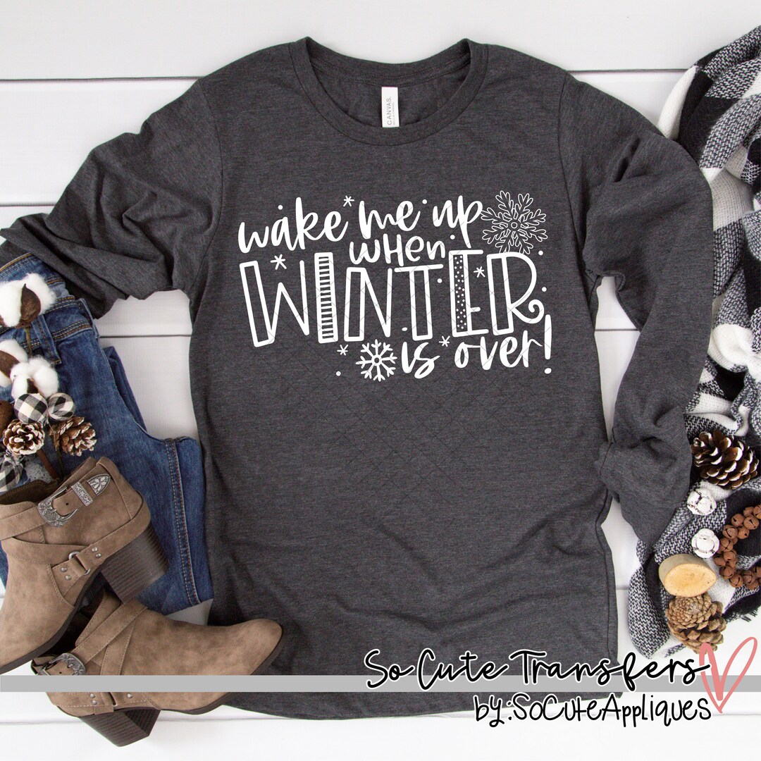 Wake Me up When Winter is Over Screen Print Transfer, T-shirt Transfer ...