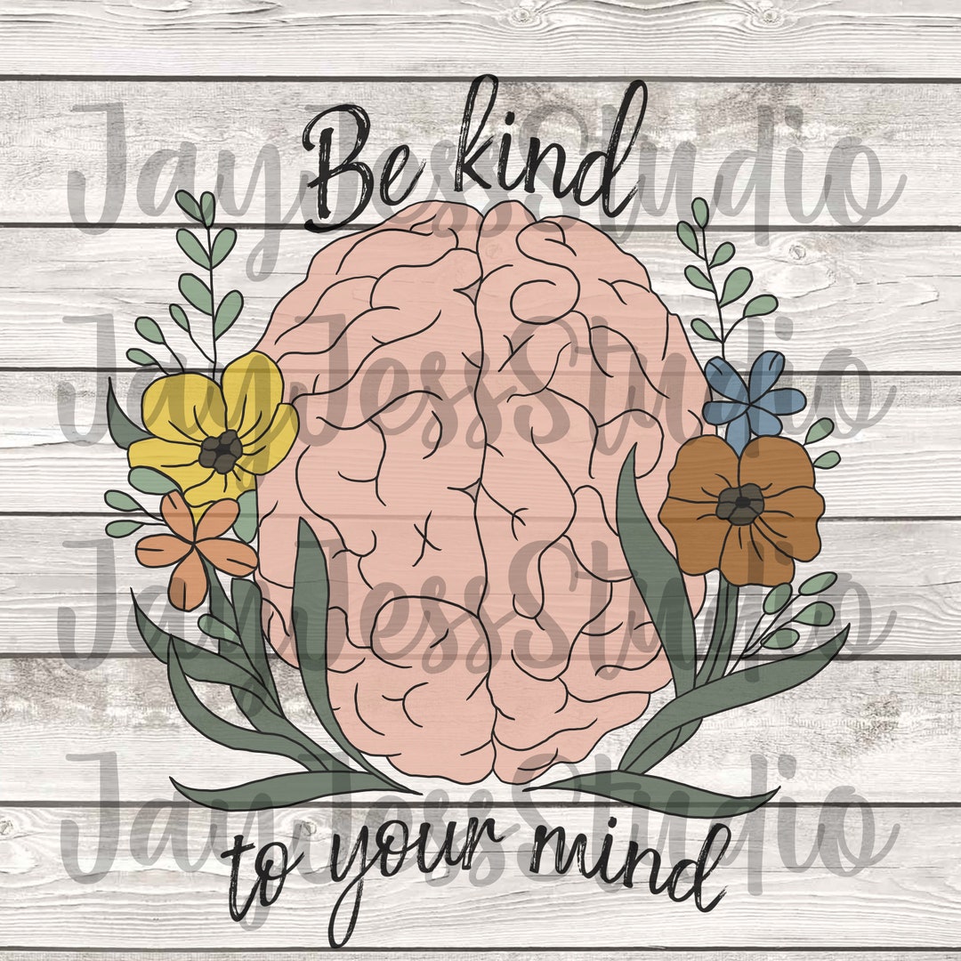 Be Kind to Your Mind, Digital Download, Jpg, Png, Sublimation ...