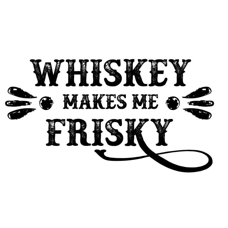 Whiskey Makes Me Frisky SVG PDF PNG Cricut - Etsy