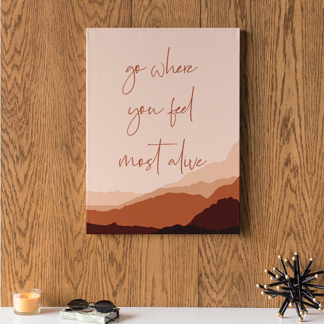 Go Where You Feel Most Alive, Travel Decor, Wanderlust, Inspirational ...
