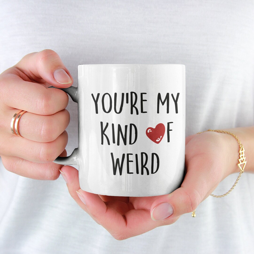 You're My Kind of Weird Mug, Cute Coffee Mug, Funny Partner Stocking ...