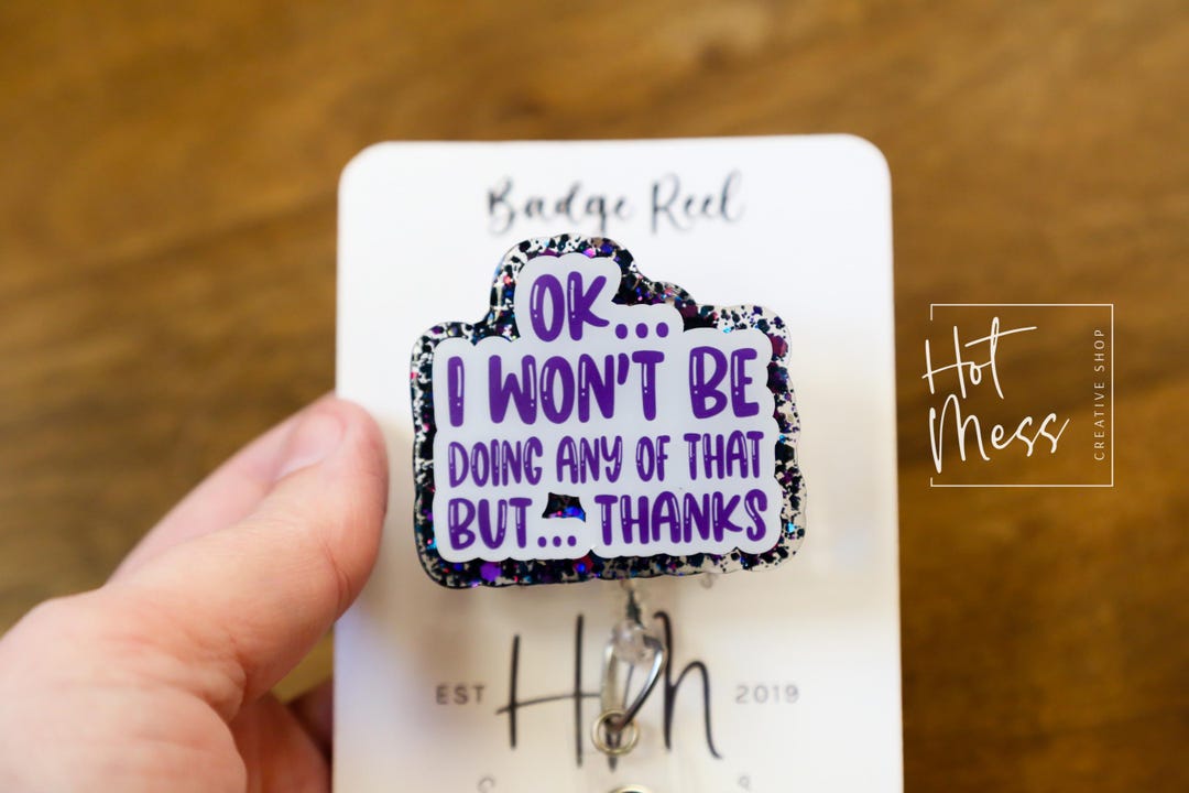 Ok I Won't Be Doing Any of That Badge Reel, RN ID Holder, Retractable ...