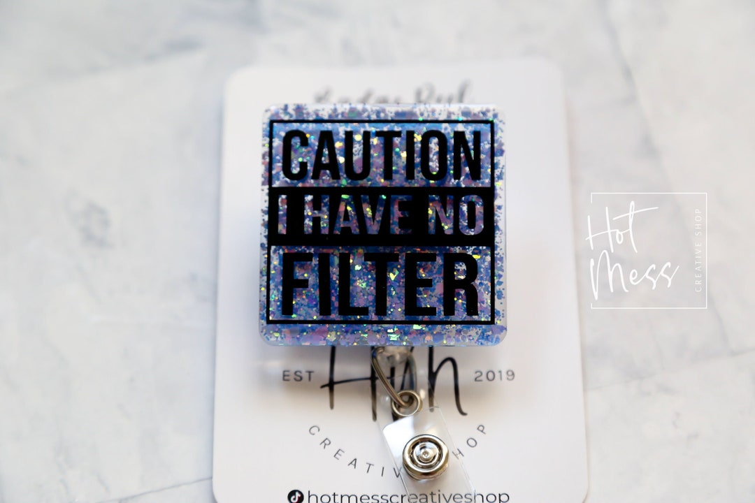 Caution I Have No Filter Badge Reel, I Have No Filter, RN ID Holder ...