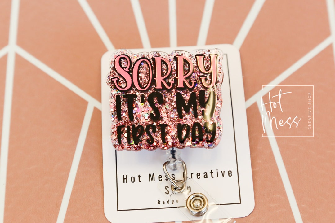 Sorry, It's My First Day Funny Badge Reel, Retractable Acrylic Badge ...