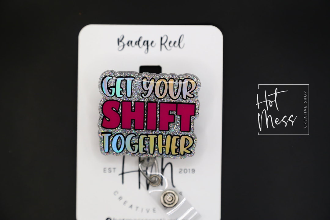 Get Your Shift Together Badge Reel, Funny Badge Reel, RN ID Holder ...